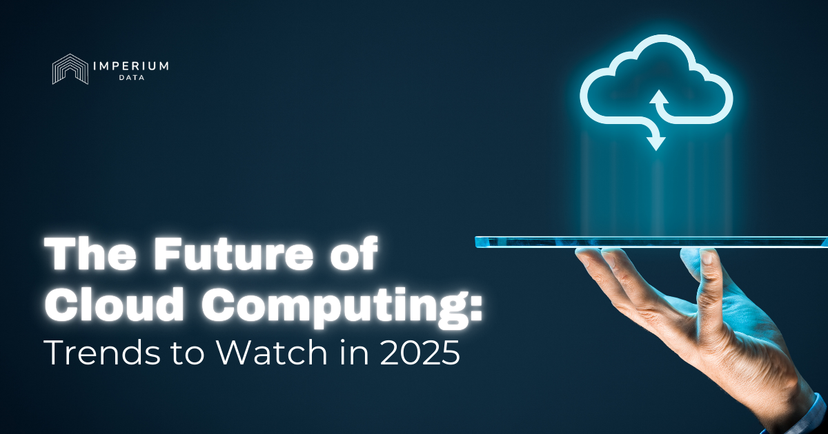 The Future of Cloud Computing: Trends to Watch in 2025